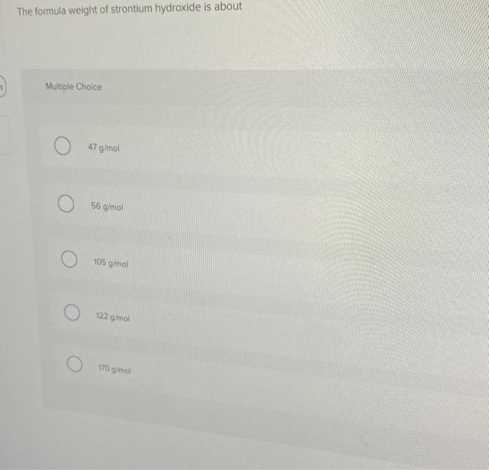 Solved The formula weight of strontium hydroxide is about | Chegg.com