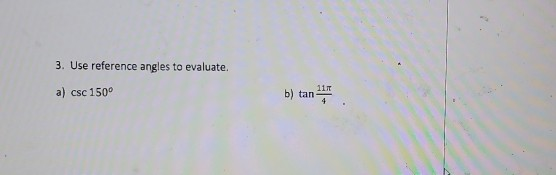 Solved 3. Use reference angles to evaluate. a) csc 150° 11 | Chegg.com