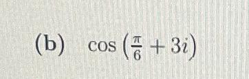 Solved I need to find the values of cos((pi/6)+3i) using | Chegg.com