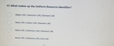 Solved What makes up the Uniform Resource Identifier?Begin | Chegg.com