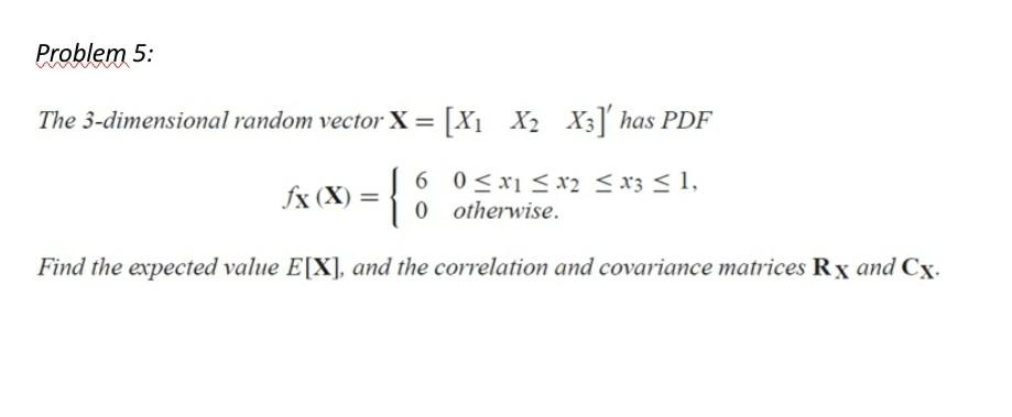 Solved Problem 5: The 3-dimensional random vector X = [X1 X2 | Chegg.com