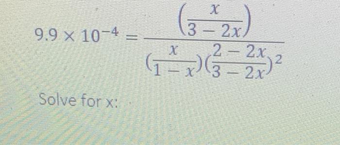 Solved 9.9×10−4=(1−xx)(3−2x2−2x)2(3−2xx) Solve for x : | Chegg.com