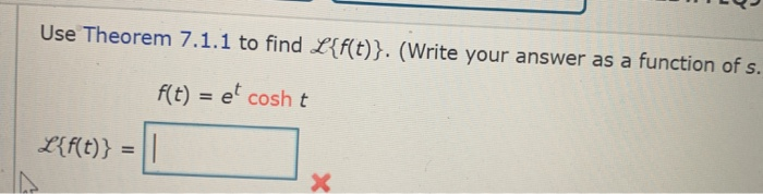 Solved Use Theorem 7.1.1 to find L{f(t)}. (Write your answer | Chegg.com