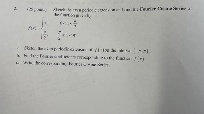 Solved 2. (25 points) Sketch the even periodic extension and | Chegg.com