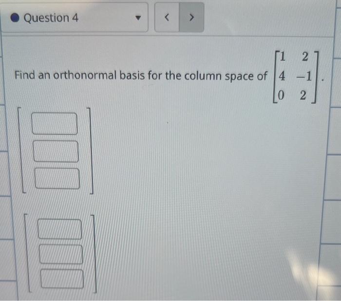 Solved Find an orthonormal basis for the column space of | Chegg.com