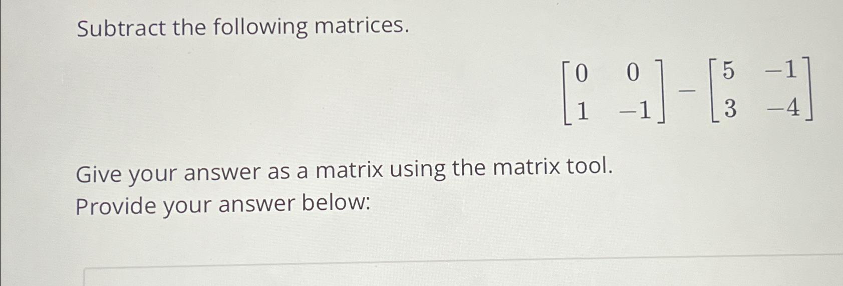 Solved Subtract the following matrices.[001-1]-[5-13-4]Give | Chegg.com