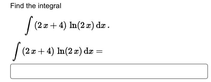 Solved Find the integral ∫(2x+4)ln(2x)dx∫(2x+4)ln(2x)dx= | Chegg.com