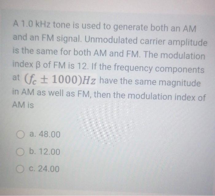 Solved A 1.0kHz tone is used to generate both an AM and an | Chegg.com