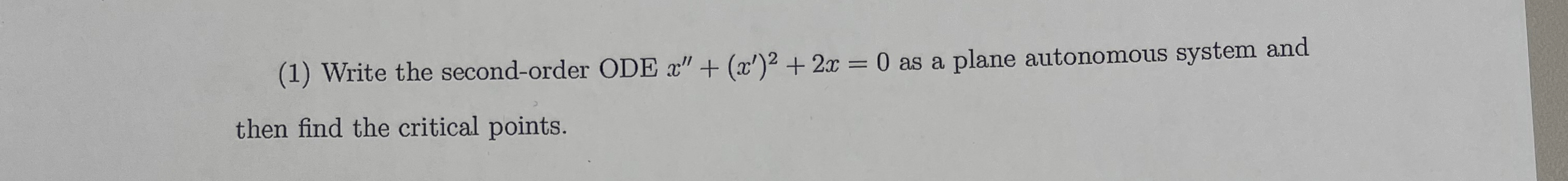 Solved (1) ﻿Write the second-order ODE x''+(x')2+2x=0 ﻿as a | Chegg.com