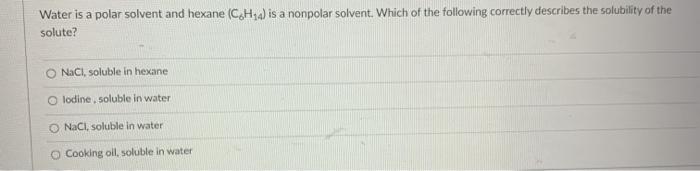 Solved Water is a polar solvent and hexane (C6H14) is a | Chegg.com