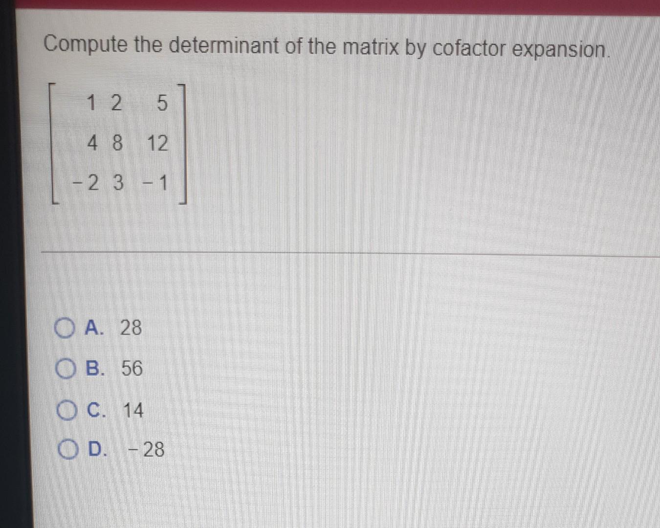 Solved Compute the determinant of the matrix by cofactor | Chegg.com