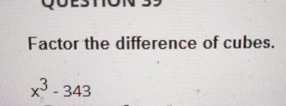 Solved Factor the difference of cubes.x3-343 | Chegg.com