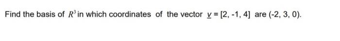 Solved Find the basis of R3 in which coordinates of the | Chegg.com