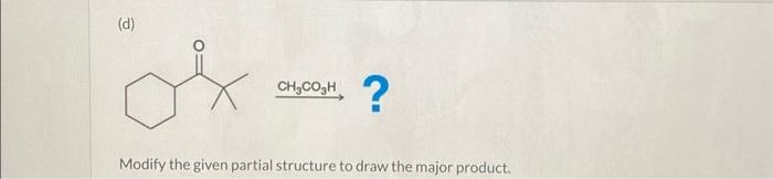 Solved (d) of CH3CO3H ? Modify the given partial structure | Chegg.com Solved (d) of CH3CO3H ? Modify the given partial structure | Chegg.com