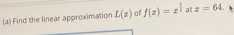 Solved (a) ﻿Find the linear approximation L(x) ﻿of f(x)=x23 | Chegg.com