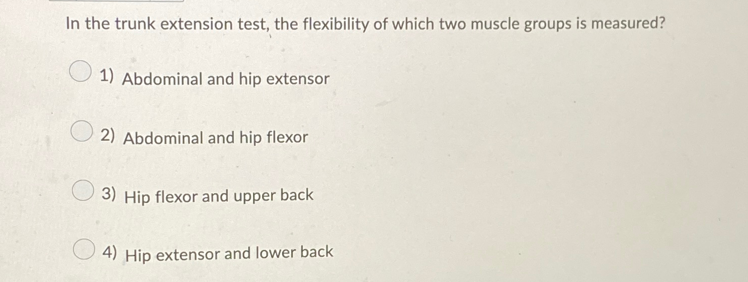 Solved In the trunk extension test, the flexibility of which | Chegg.com