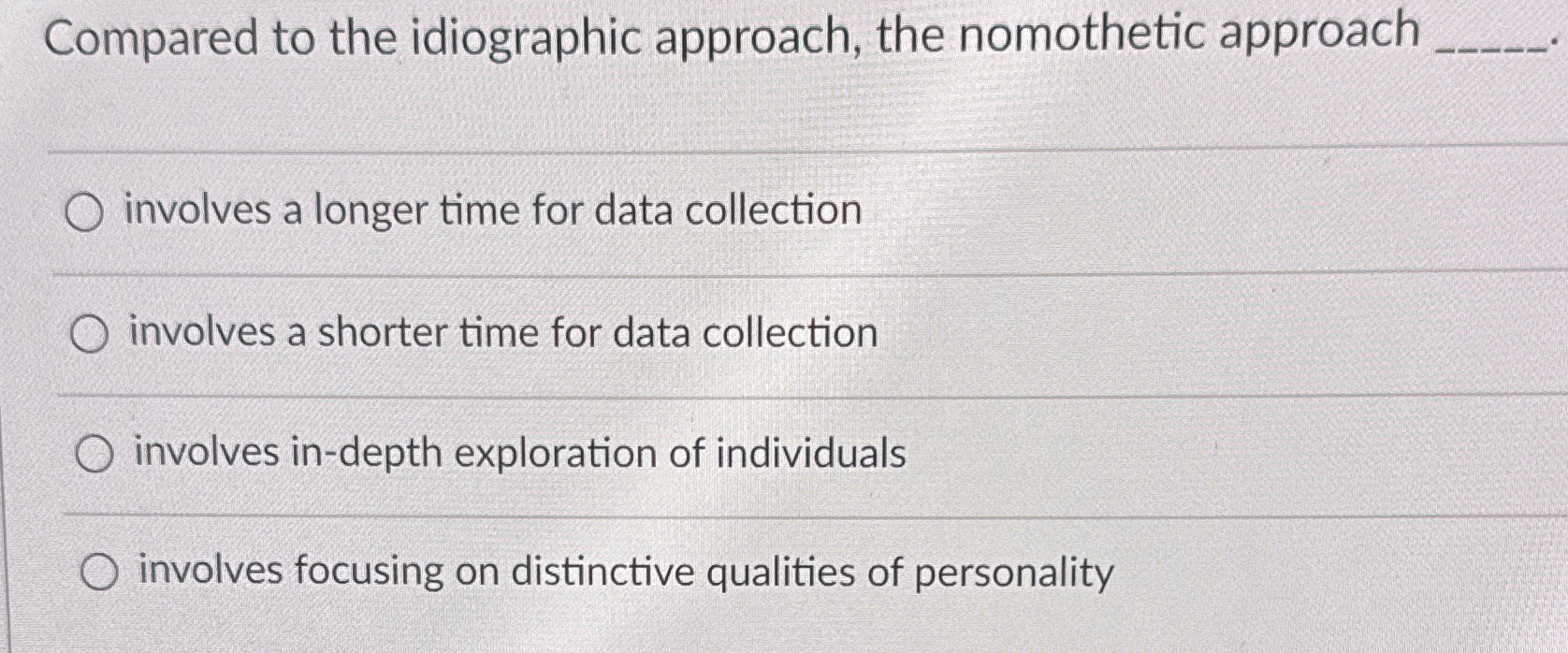 Solved Compared to the idiographic approach, the nomothetic | Chegg.com