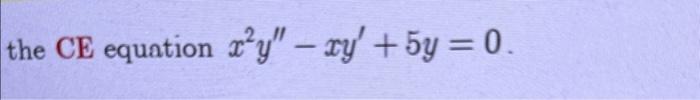 Solved x2y′′−xy′+5y=0x2y′′−xy′+5y=0 | Chegg.com