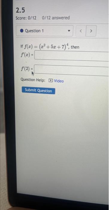Solved If f(x)=(x2+5x+7)4 f′(x)= f′(2)= | Chegg.com