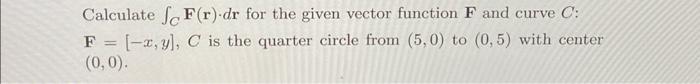 Solved Calculate ∫CF(r)⋅dr for the given vector function F | Chegg.com