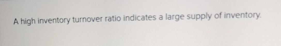 Solved A high inventory turnover ratio indicates a large | Chegg.com