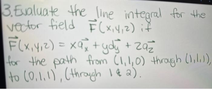 Solved 3.Evaluate the line integral for the vector field | Chegg.com