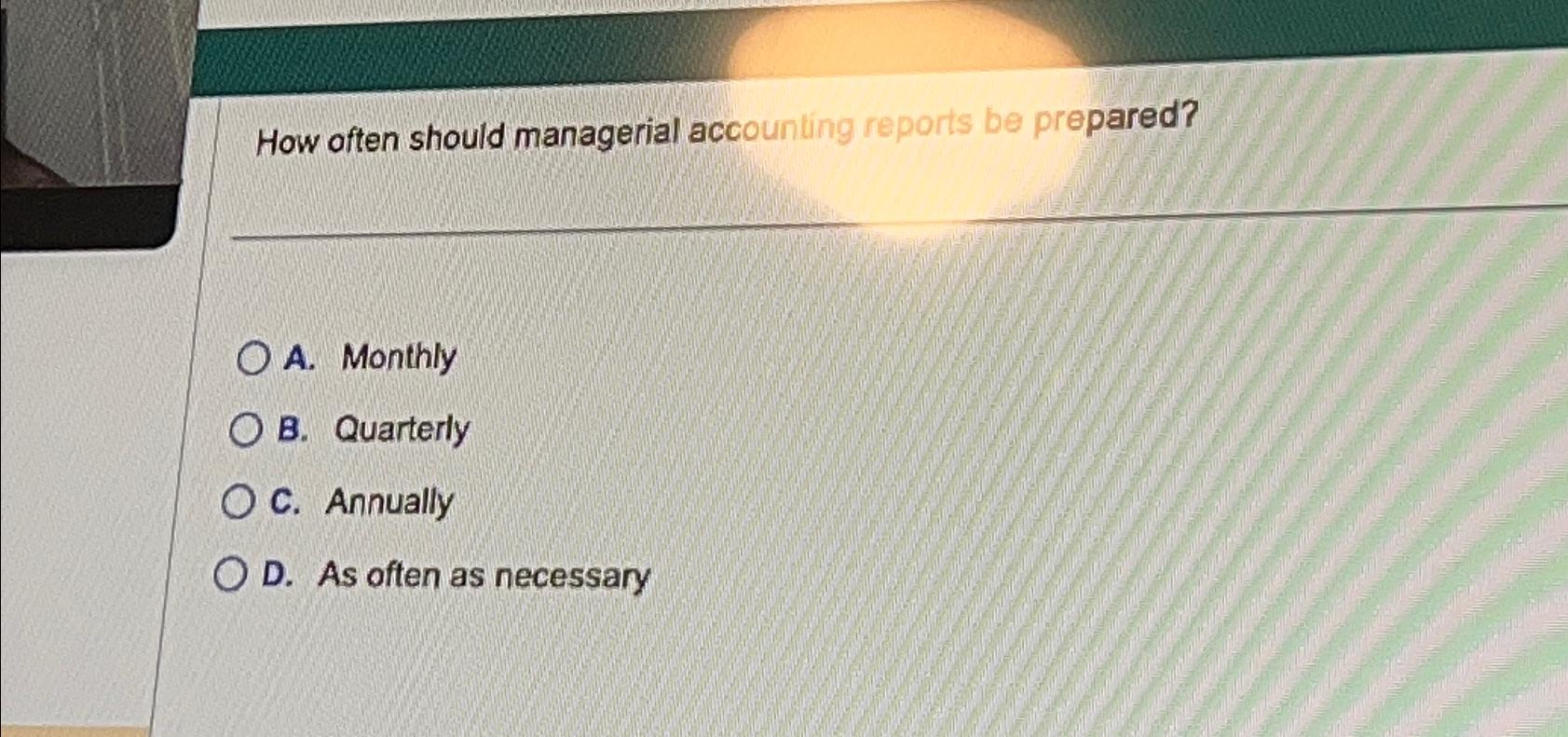 Solved How often should managerial accounling reports be | Chegg.com