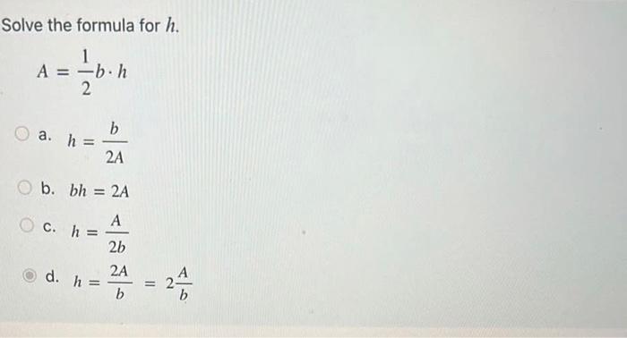 Solved Solve the formula for h. 1 A = -b.h 2 O a. h = O b. | Chegg.com
