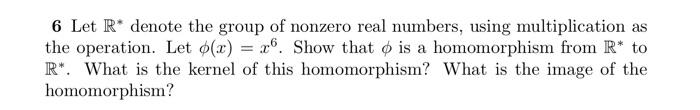 Solved 6 Let R∗ denote the group of nonzero real numbers, | Chegg.com