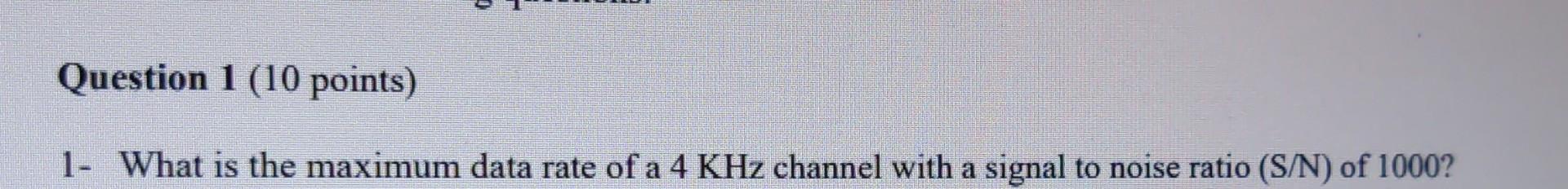 Solved 1- What is the maximum data rate of a 4KHz channel | Chegg.com