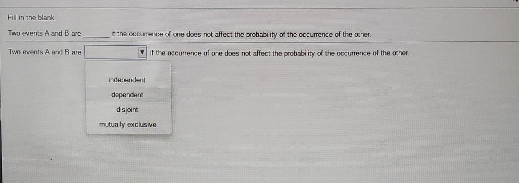 Solved Fill in the blank. Two events A and B are if the | Chegg.com