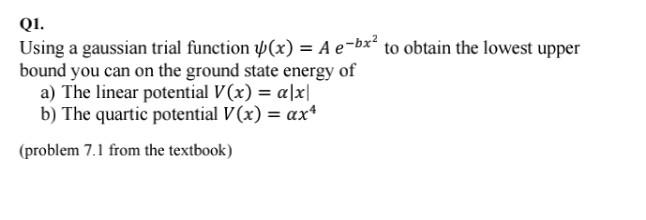 Solved Q1 Using A Gaussian Trial Function ψ X Ae−bx2 To