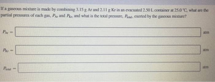 Solved If a gaseous mixture is made by combining 3.15 g Ar | Chegg.com
