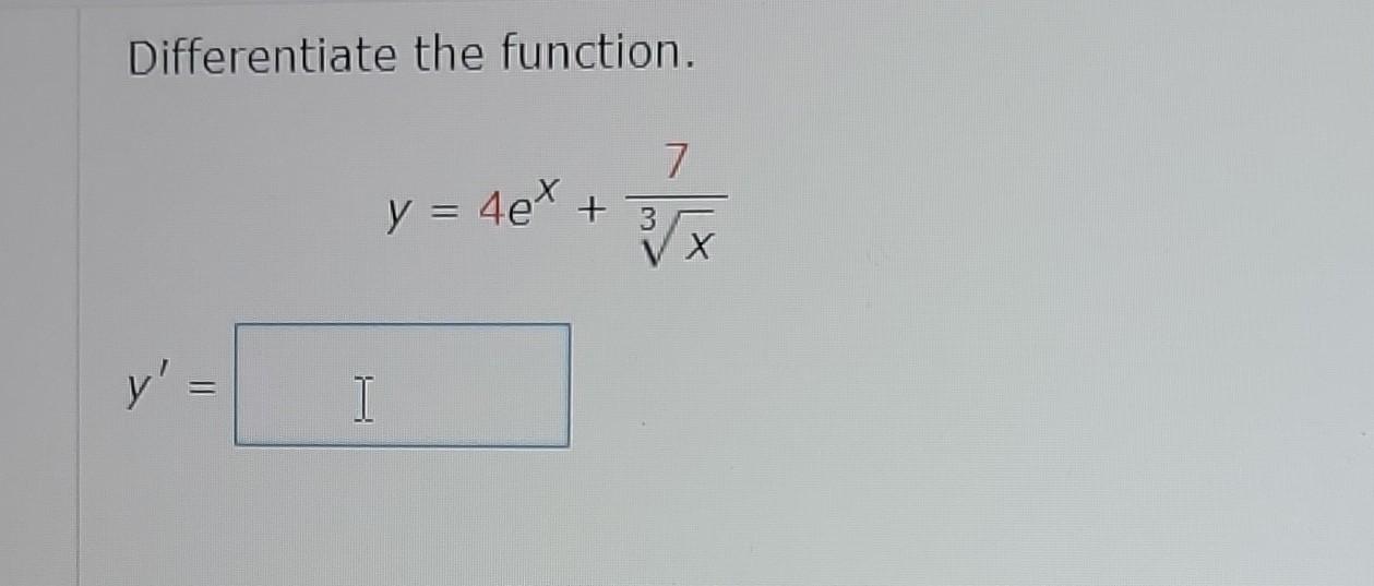 Solved Differentiate the function. y=4ex+3x7 y′= | Chegg.com