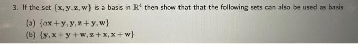 Solved 3. If the set {x,y,z,w} is a basis in R4 then show | Chegg.com