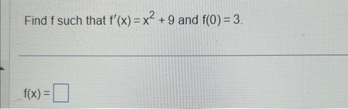 Solved Find f such that f′(x)=x2+9 and f(0)=3 f(x)= | Chegg.com