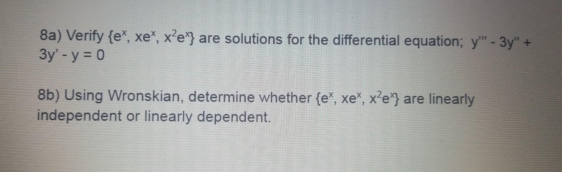 Solved 8a) Verify {ex,xex,x2ex} are solutions for the | Chegg.com