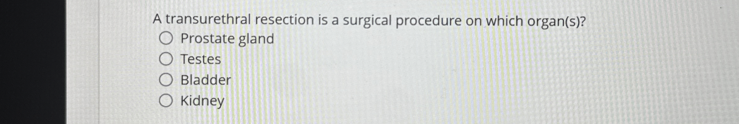 Solved A transurethral resection is a surgical procedure on | Chegg.com