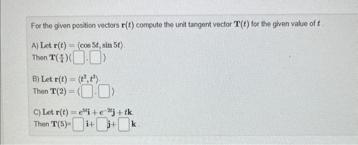 Solved For the given position vectors r(t) compute the unit | Chegg.com