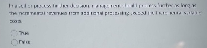 Solved In a sell or process further decision, management | Chegg.com