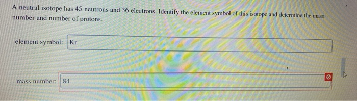 Solved A neutral isotope has 45 neutrons and 36 electrons. | Chegg.com