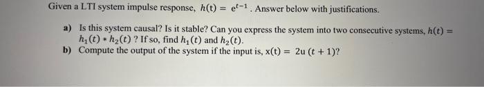 Solved Given a LTI system impulse response, h(t)=et−1. | Chegg.com