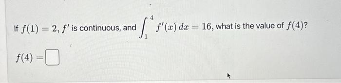 Solved If f(1)=2,f′ is continuous, and ∫14f′(x)dx=16, what | Chegg.com