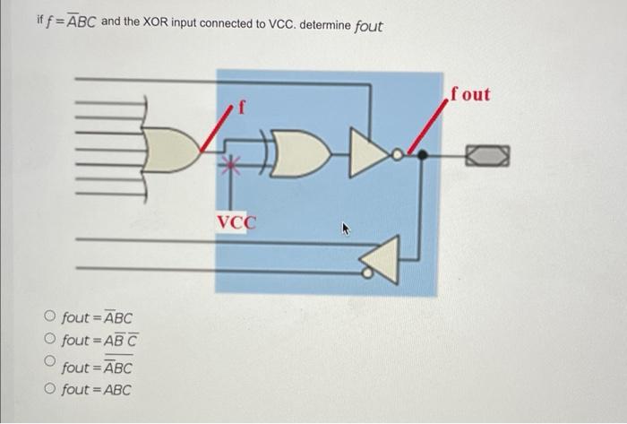 Solved if f = ABC and the XOR input connected to VCC. | Chegg.com