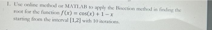 Solved 1. Use online method or MATLAB to apply the Bisection | Chegg.com