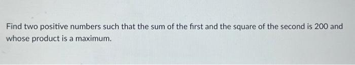 Solved Find two positive numbers such that the sum of the | Chegg.com