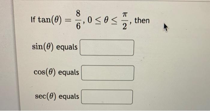 Solved If tan(θ)=68,0≤θ≤2π, then sin(θ) equals cos(θ) equals | Chegg.com