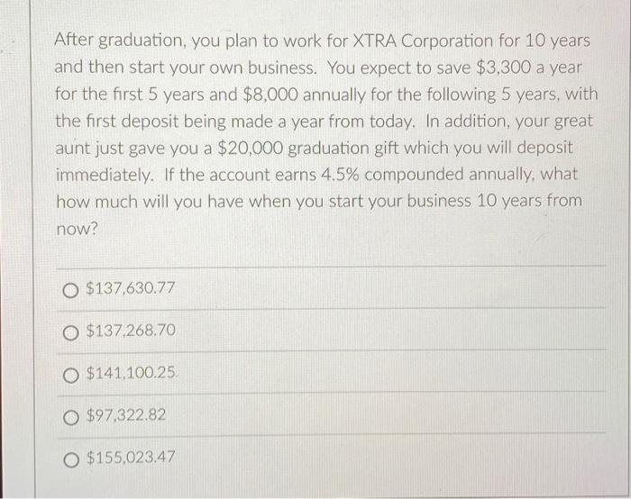 Solved After graduation, you plan to work for XTRA | Chegg.com