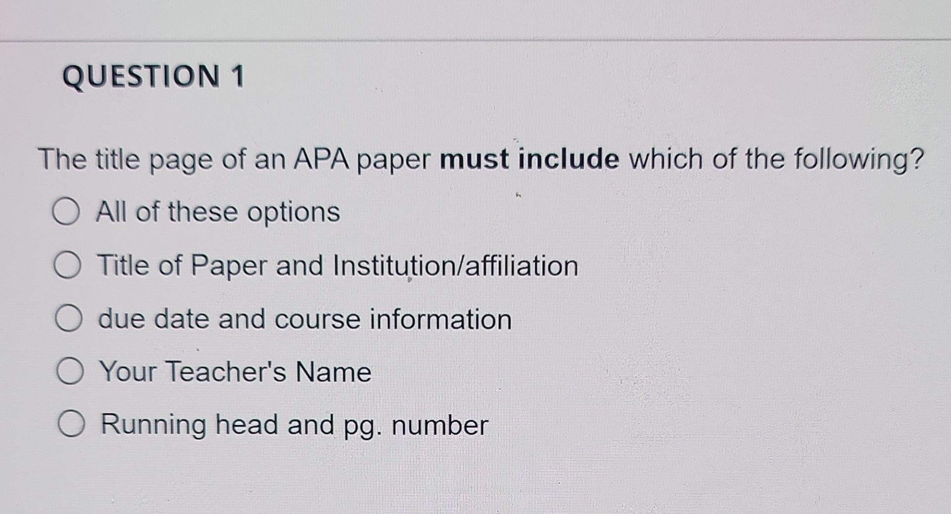 Solved QUESTION 1The title page of an APA paper must include | Chegg.com