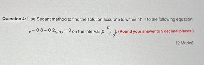 Solved Question 4 Use Secant Method To Find The Solution